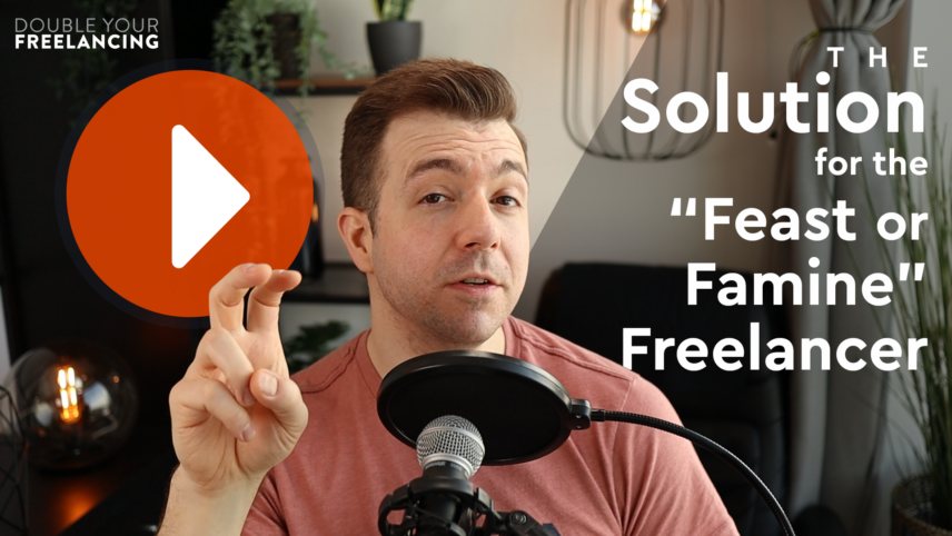 [Video] The Solution for the "Feast or Famine Freelancer" - Double Your Freelancing